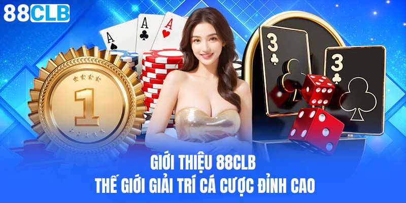 Giới Thiệu 88CLB - Thế Giới Giải Trí Cá Cược Đỉnh Cao